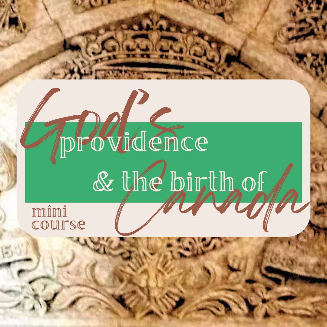 Mini-Course: God's Providence & the Birth of Canada - ChristianRoots Canada